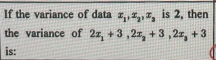 Solved If the variance of data x1,x2,x3 is 2, then the | Chegg.com