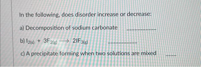 Solved In the following, does disorder increase or decrease: | Chegg.com