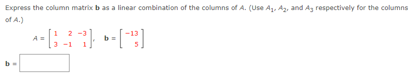 Solved Express the column matrix b ﻿as a linear combination | Chegg.com