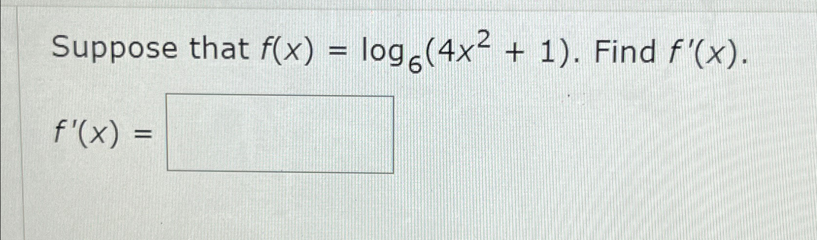 Solved Suppose that f(x)=log6(4x2+1). ﻿Find f'(x)f'(x)= | Chegg.com