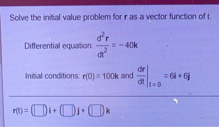 Solved Solve The Initial Value Problem For R As A Vector 5377