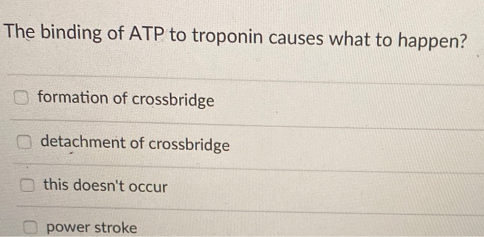 Solved The binding of ATP to troponin causes what to happen? | Chegg.com