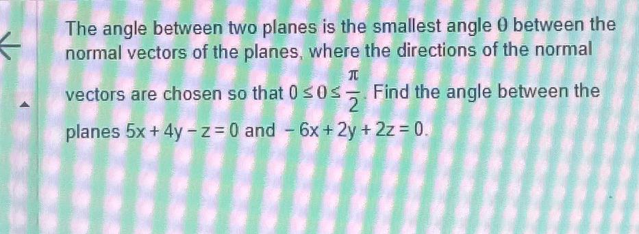 Solved The angle between two planes is the smallest angle θ | Chegg.com