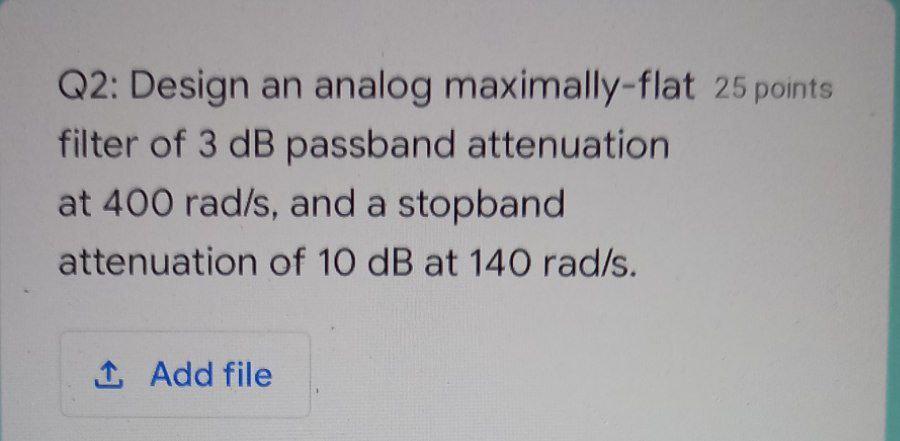 Solved Q2: Design an analog maximally-flat 25 points filter | Chegg.com Solved Q2: Design an analog maximally-flat 25 points filter | Chegg.com