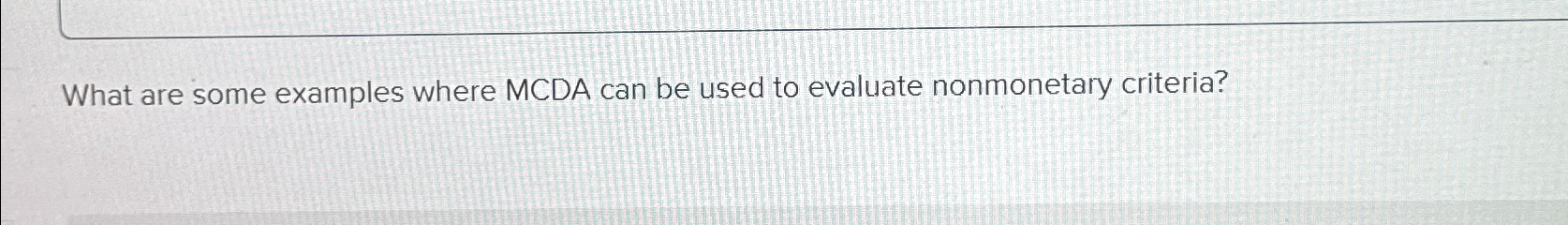 Solved What are some examples where MCDA can be used to | Chegg.com