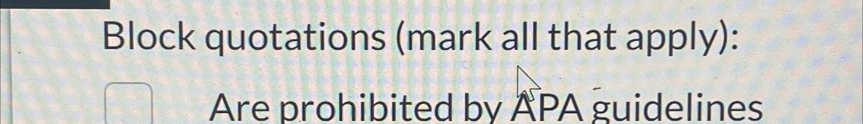 Solved Block quotations (mark all that apply):Are prohibited | Chegg.com