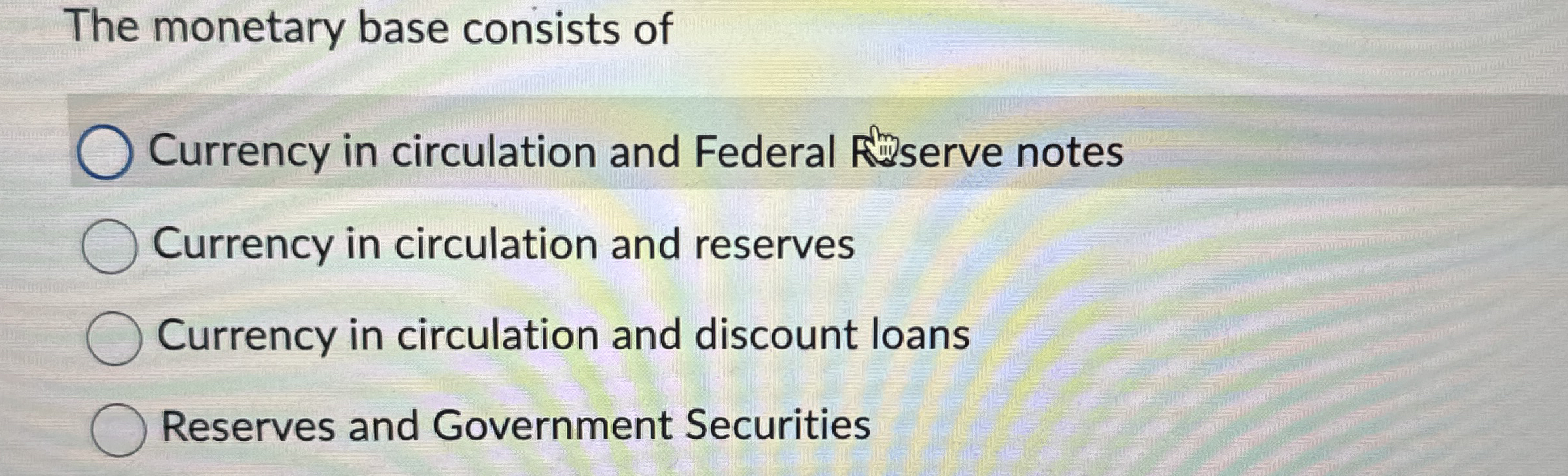 Solved The monetary base consists ofCurrency in circulation | Chegg.com