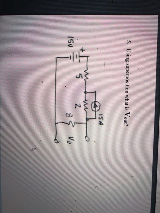 Solved 5. Using superposition what is Vout? 154 w 2 8 15V N | Chegg.com