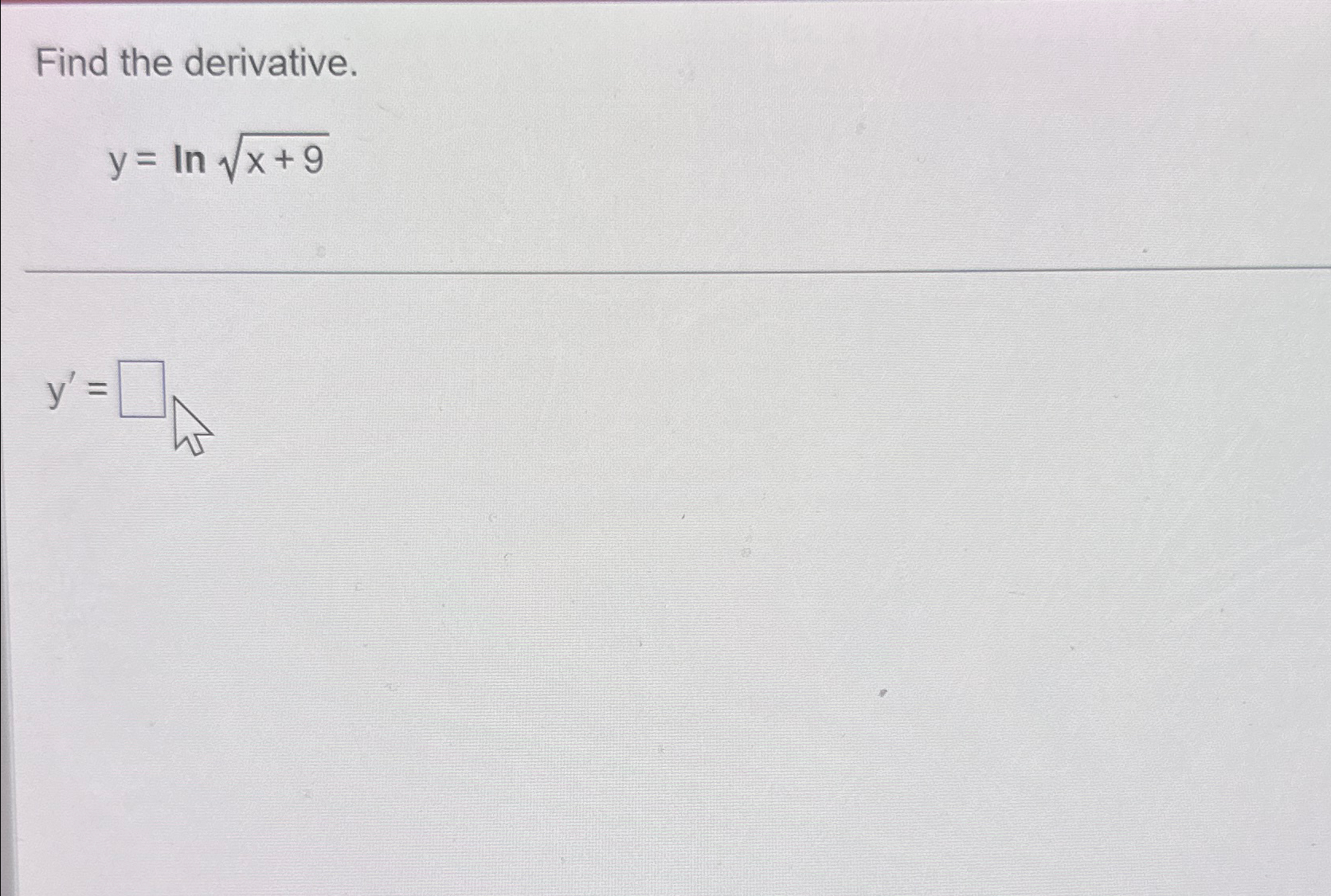 Solved Find the derivative.y=lnx+92y'= | Chegg.com