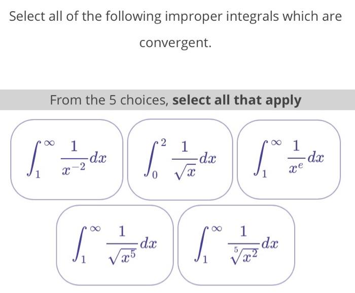 Solved Select all of the following improper integrals which | Chegg.com
