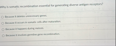 Solved Why is somatic recombination essential for generating | Chegg.com