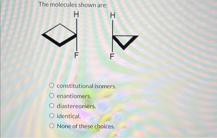 Solved The molecules shown are: constitutional isomers. | Chegg.com