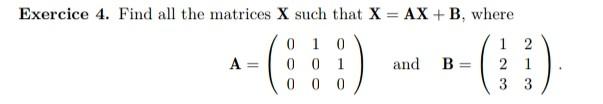 Solved Exercice 4. Find all the matrices X such that X = AX | Chegg.com