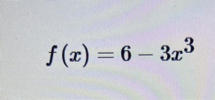 Solved f(x)=6−3x3 | Chegg.com