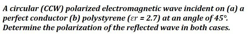 Solved A circular (CCW) polarized electromagnetic wave | Chegg.com