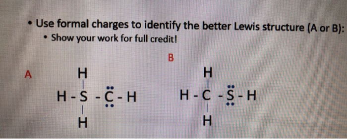 Solved • Use formal charges to identify the better Lewis | Chegg.com
