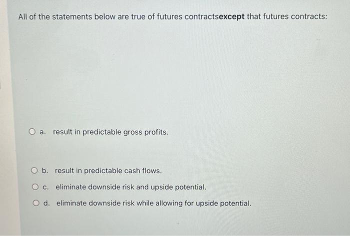 Solved All of the statements below are true of futures | Chegg.com