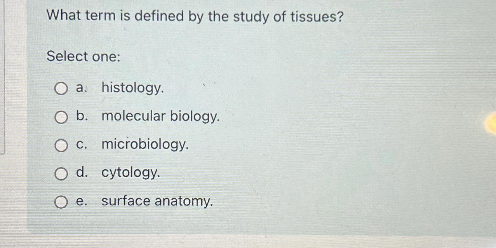 Solved What term is defined by the study of tissues?Select | Chegg.com