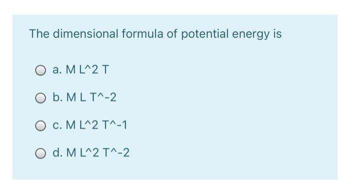 Solved The dimensional formula of potential energy is a. | Chegg.com