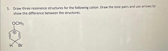 Solved 5. Draw three resonance structures for the following | Chegg.com