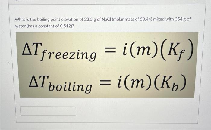 Solved ΔTfreezing ΔTboiling =i(m)(Kf)=i(m)(Kb) | Chegg.com