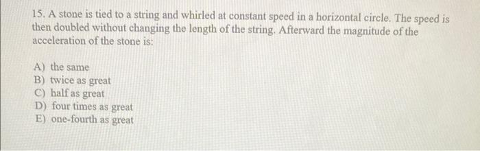 Solved 15. A stone is tied to a string and whirled at | Chegg.com