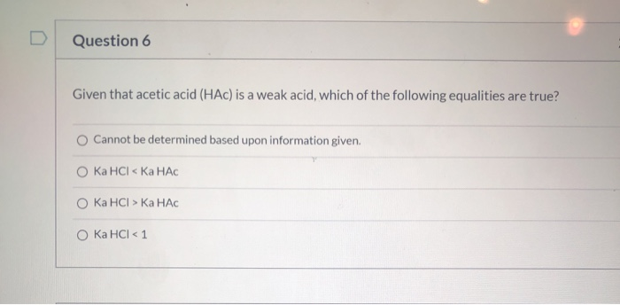 Solved Question 6 Given that acetic acid (HAc) is a weak | Chegg.com