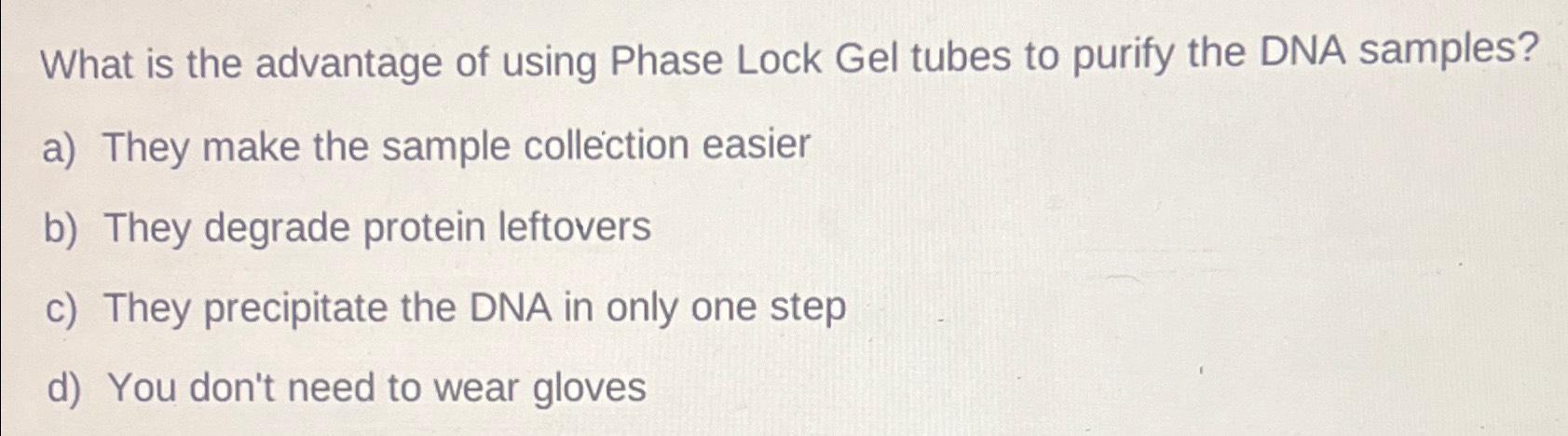 Solved What is the advantage of using Phase Lock Gel tubes | Chegg.com