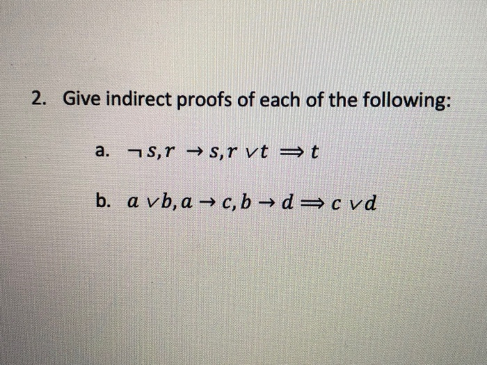 Solved 2. Give indirect proofs of each of the following: a. | Chegg.com