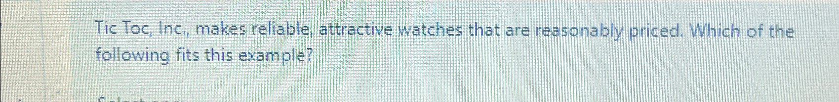 Solved Tic Toc, Inc, makes reliable, attractive watches that | Chegg.com