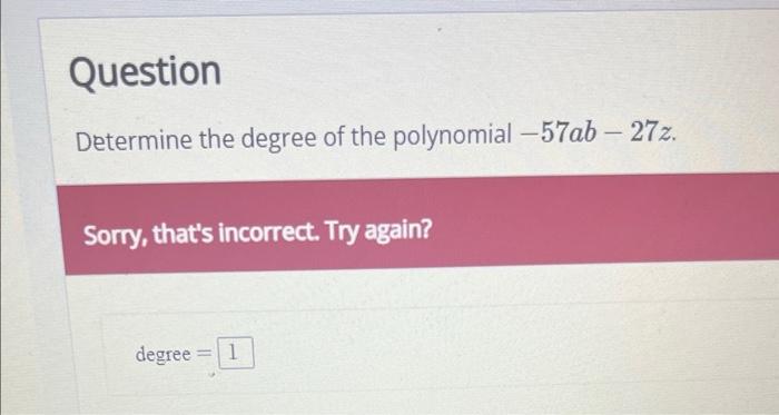 Solved Determine the degree of the polynomial −57ab−27z. | Chegg.com