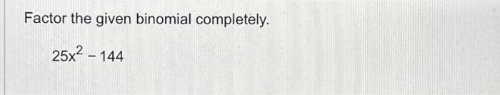 Solved Factor the given binomial completely. 25x2−144 | Chegg.com
