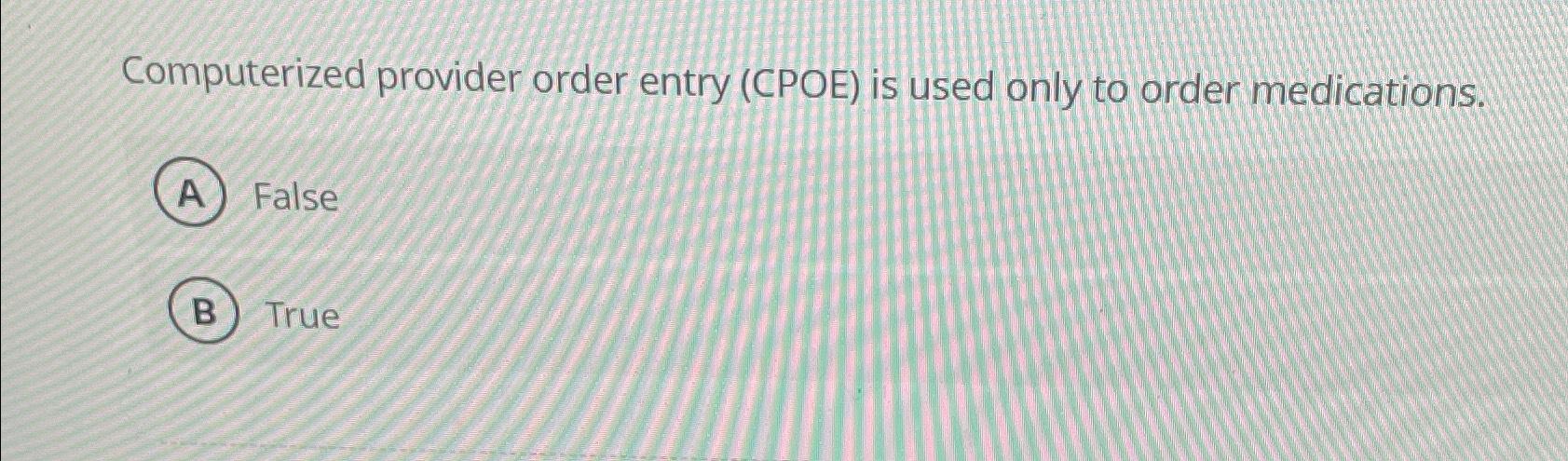 Solved Computerized provider order entry (CPOE) ﻿is used | Chegg.com