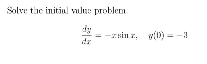 Solved Solve the initial value problem. dy dx -x sinx, y(0) | Chegg.com
