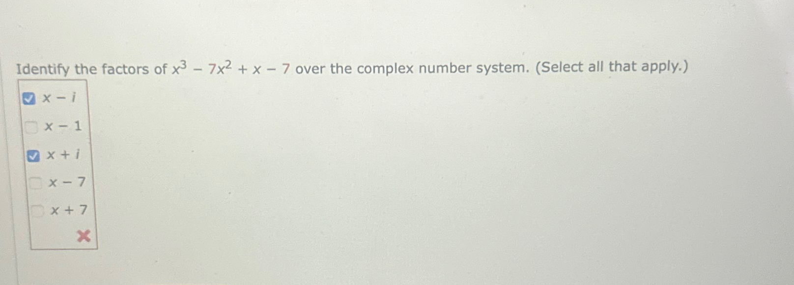 Solved Identify the factors of x3-7x2+x-7 ﻿over the complex | Chegg.com