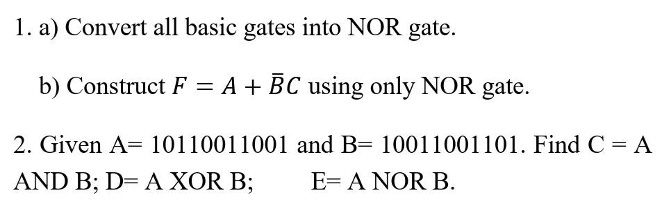 Solved 1. a) Convert all basic gates into NOR gate. b) | Chegg.com
