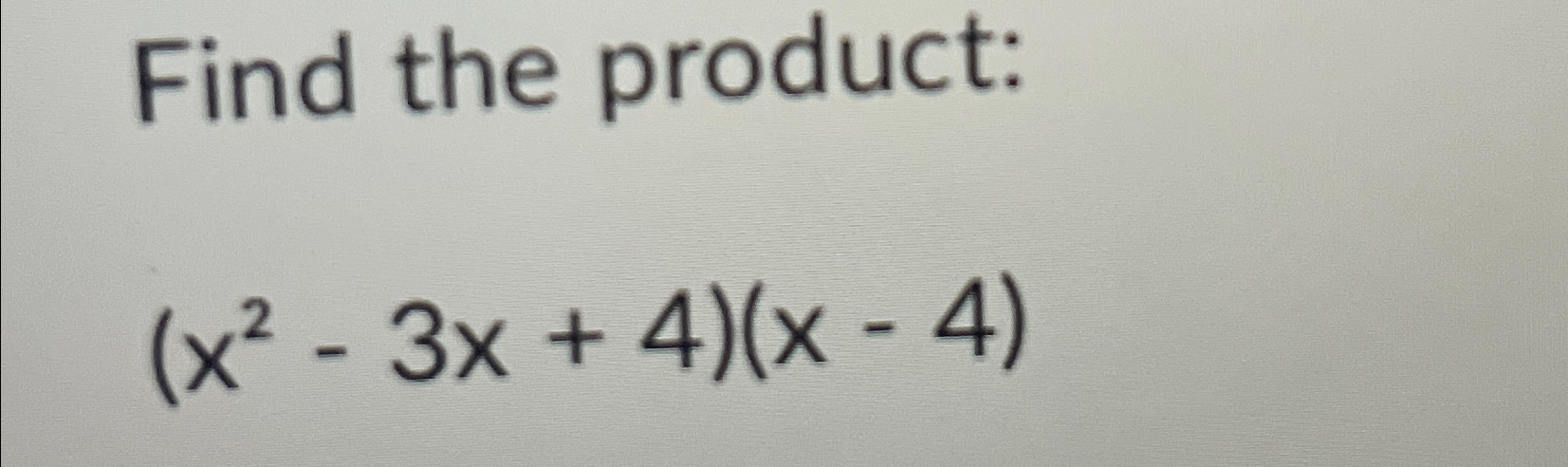 Solved Find the product:(x2-3x+4)(x-4) | Chegg.com