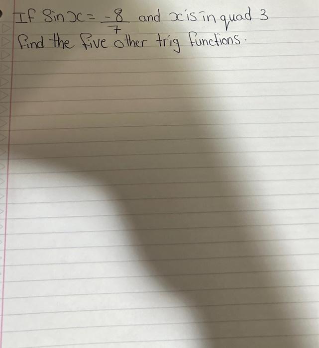 Solved If sinx=7−8 and x is in quad 3 find the five other | Chegg.com