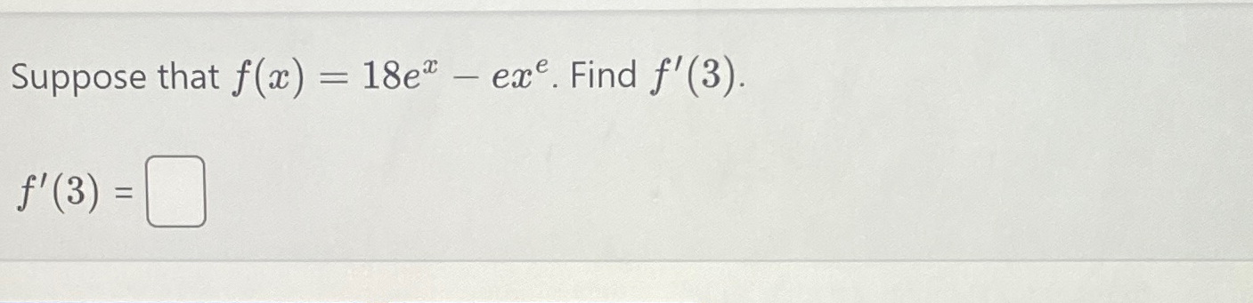 Solved Suppose that f(x)=18ex-exe. ﻿Find f'(3).f'(3)= | Chegg.com