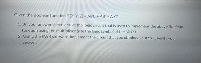 Solved Given the Boolean function F(X,Y,Z) - ABC + AB' + AC | Chegg.com