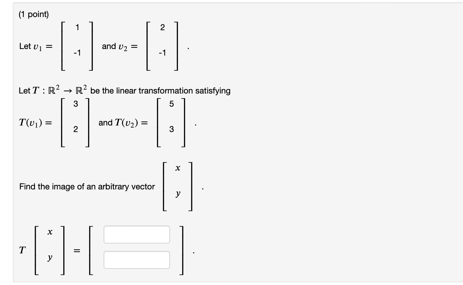 Solved (1 ﻿point)Let v1=[1-1] ﻿and v2=[2-1].Let T:R2→R2 ﻿be | Chegg.com