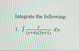 Solved Integrate the following:∫﻿﻿y(y 4)(2y 1)dy.Use partial | Chegg.com