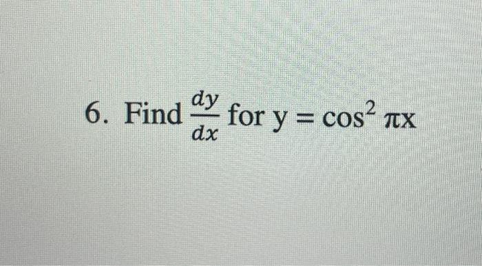 Solved 6. Find dxdy for y=cos2πx | Chegg.com