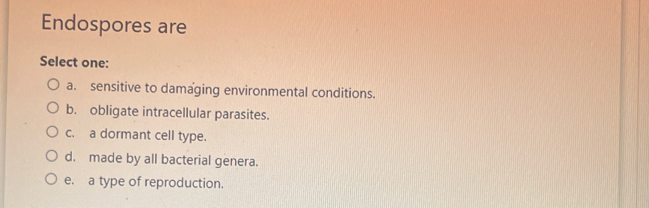 Solved Endospores areSelect one:a. ﻿sensitive to damáging | Chegg.com