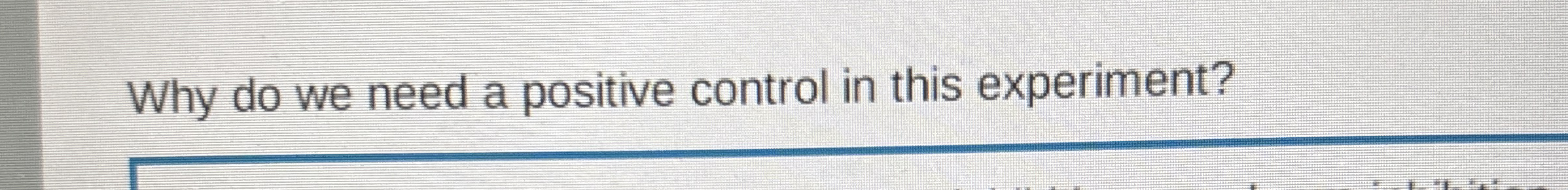 Solved Why do we need a positive control in this experiment? | Chegg.com