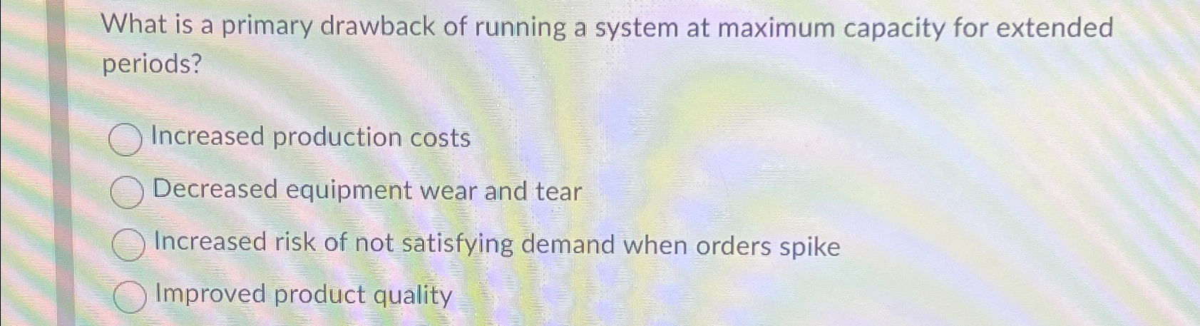 Solved What is a primary drawback of running a system at | Chegg.com