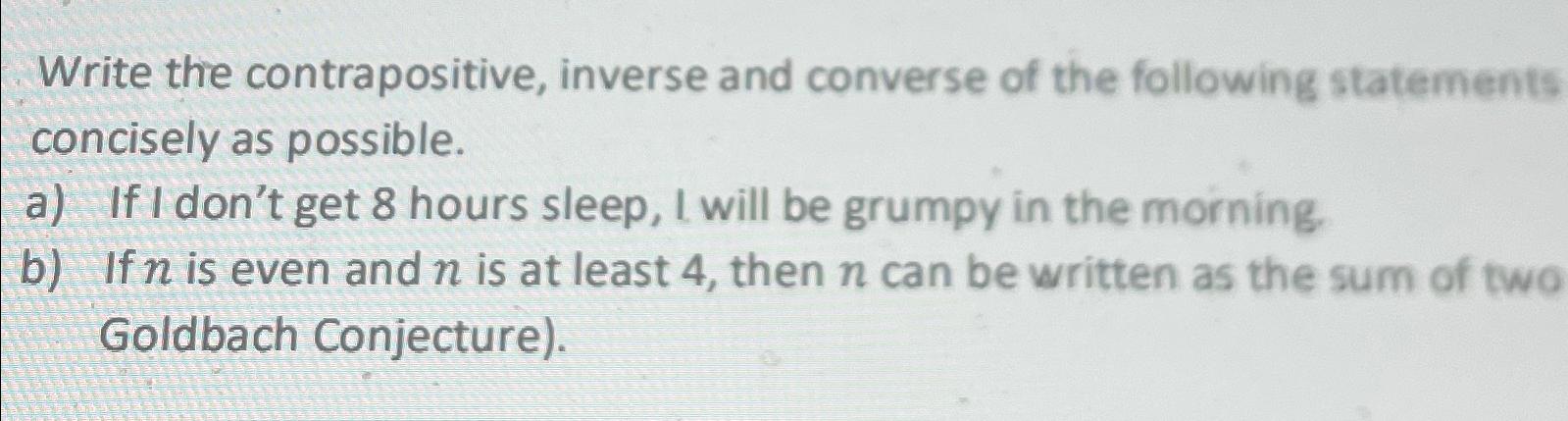 Solved Write the contrapositive, inverse and converse of the | Chegg.com
