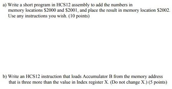 Solved a) Write a short program in HCS12 assembly to add the | Chegg.com