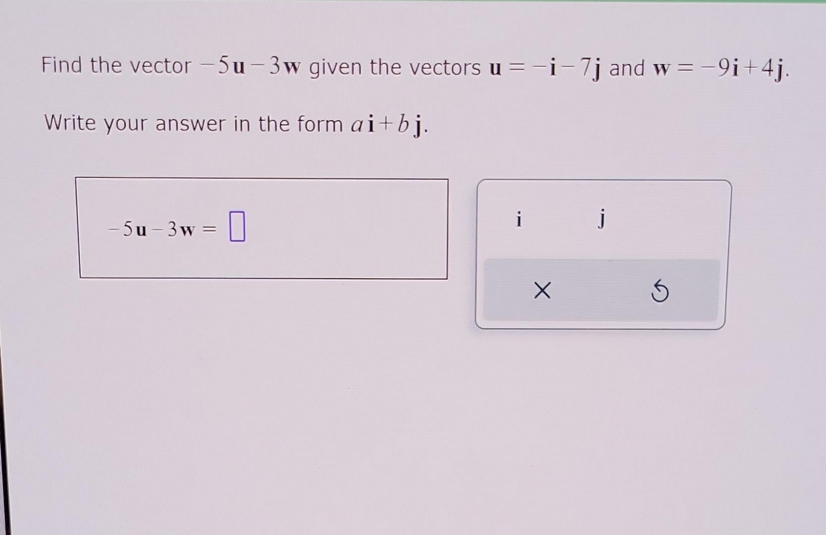 Solved Find the vector −5u−3w given the vectors u=−i−7j and | Chegg.com