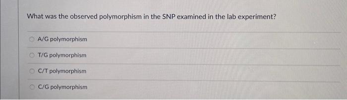 Solved What was the observed polymorphism in the SNP | Chegg.com